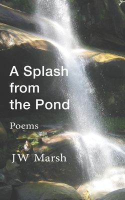 A Splash from the Pond: Poems by J.W. Marsh | Goodreads