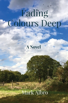 Fading Colours Deep by Mark Albro | Goodreads