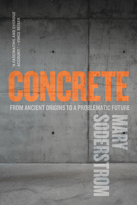 Concrete: From Ancient Origins to a Problematic Future by Mary ...