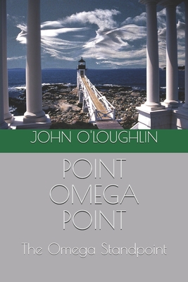 Point Omega Point: The Omega Standpoint by John O'Loughlin | Goodreads