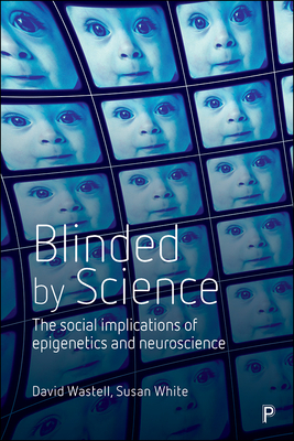 Blinded by Science: The Social Implications of Epigenetics and ...