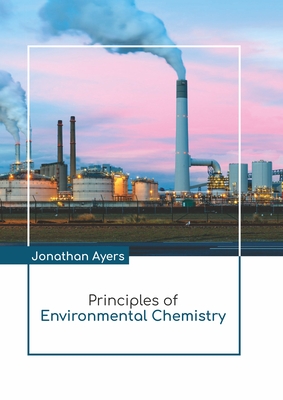 Principles of Environmental Chemistry by Jonathan Ayers | Goodreads