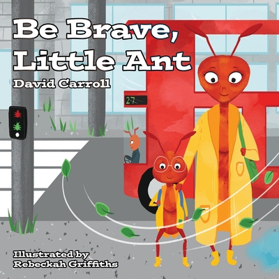 Be Brave, Little Ant by David Carroll | Goodreads