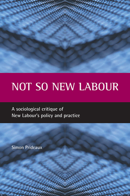 Not so New Labour: A sociological critique of New Labour's policy and ...
