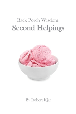 Back Porch Wisdom: Second Helpings by Robert Kjar | Goodreads