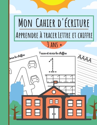 Mon Cahier d'écriture - Apprendre à tracer Lettre et Chiffre: Livre d ...