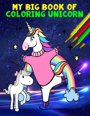 my big book of coloring unicorn: Unicorn Coloring Book for Kids Ages 4 ...