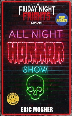 All Night Horror Show (Friday Night Frights) by Eric Mosher | Goodreads