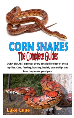 Corn Snakes the Complete Guides: CORN SNAKES: discover every detailed ...