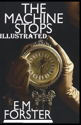 The Machine Stops Illustrated by E.M. Forster | Goodreads
