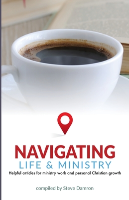 Navigating: Life & Ministry by Dr. Steve Damron | Goodreads