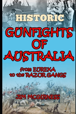 HISTORIC GUNFIGHTS OF AUSTRALIA: from EUREKA to the RAZOR GANGS by Jim ...