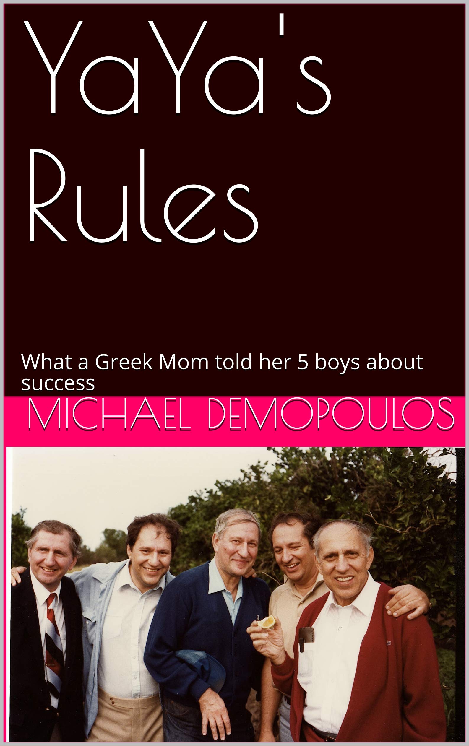 YaYa's Rules: What a Greek Mom told her 5 boys about success by Michael ...