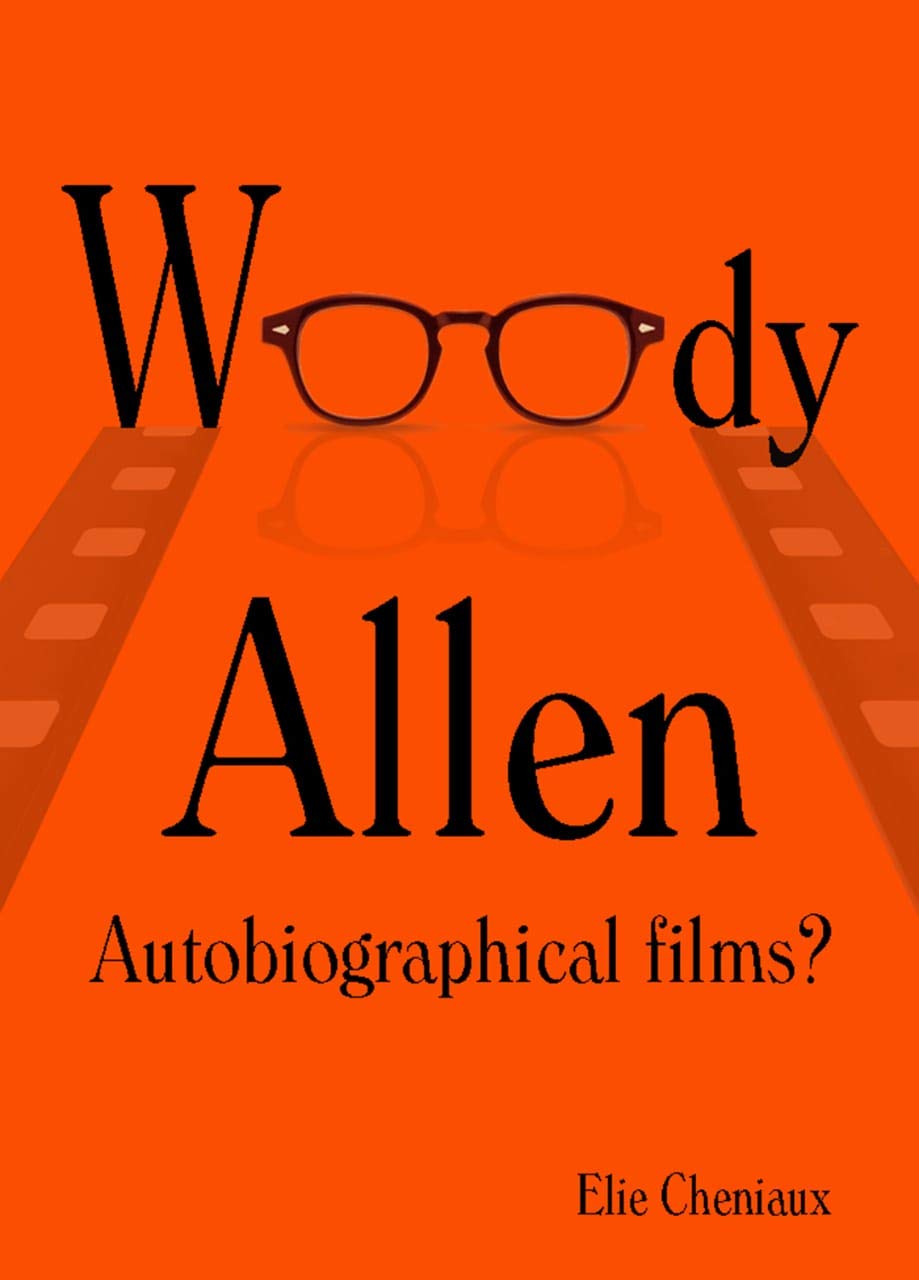 Woody Allen: Autobiographical films? by Elie Cheniaux | Goodreads