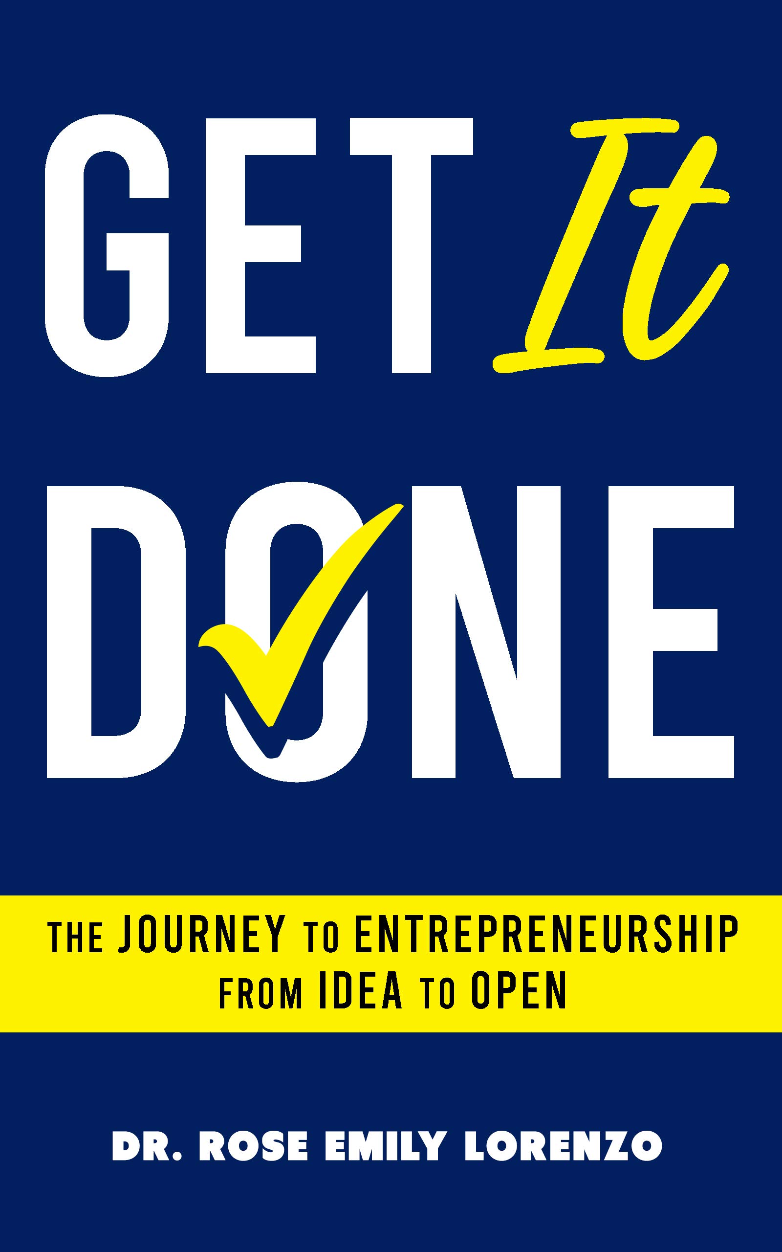 Get It Done: The Journey to Entrepreneurship From Idea to Open by Dr ...