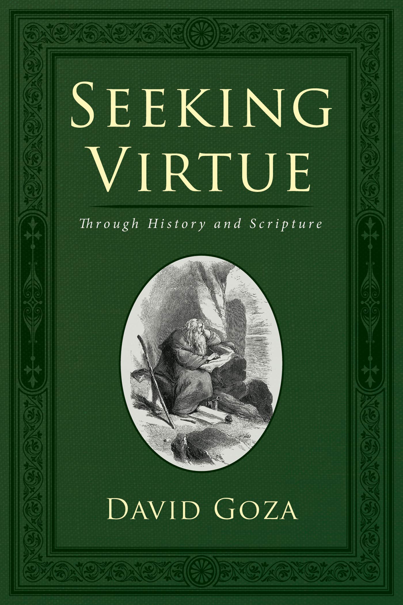 Seeking Virtue: Through History and Scripture by David Goza | Goodreads