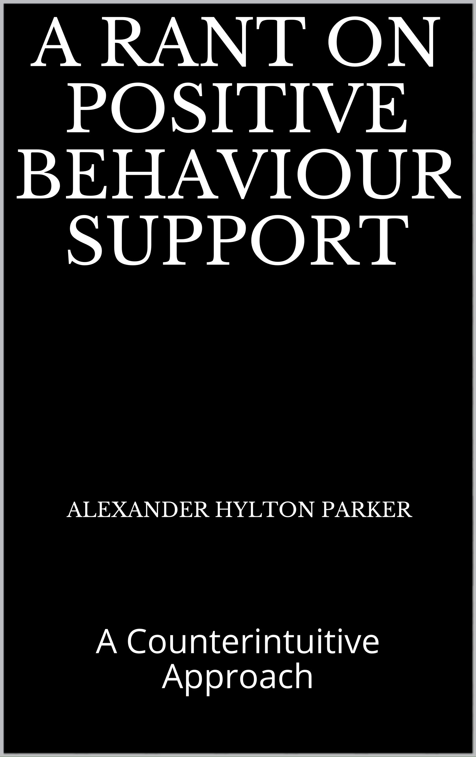A Rant on Positive Behaviour Support: A Counterintuitive Approach by ...