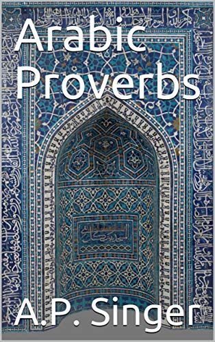 Arabic Proverbs by A.P. Singer | Goodreads
