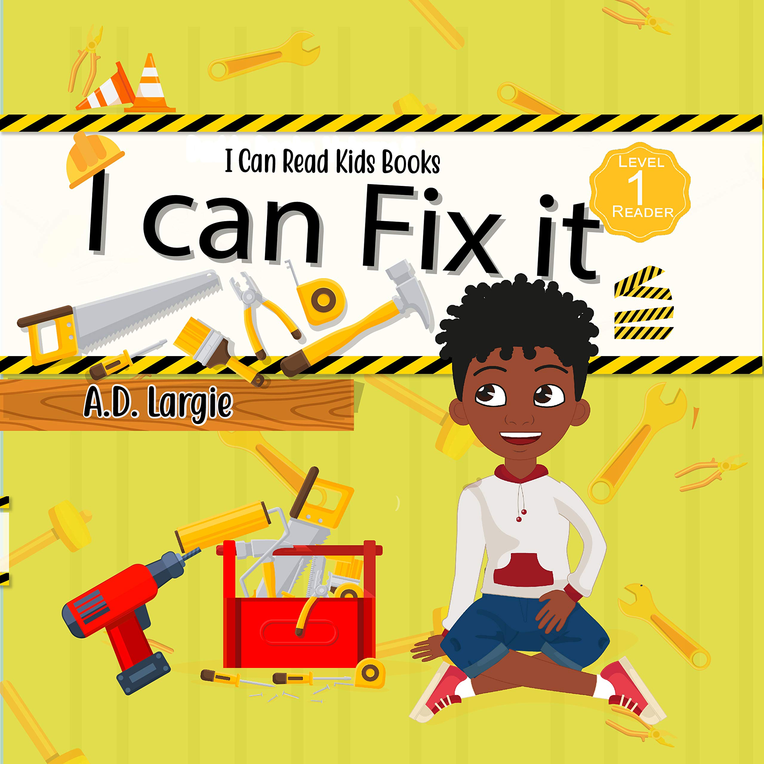 I Can Fix It: building books kids Level 1 Reader by A.D. Largie | Goodreads