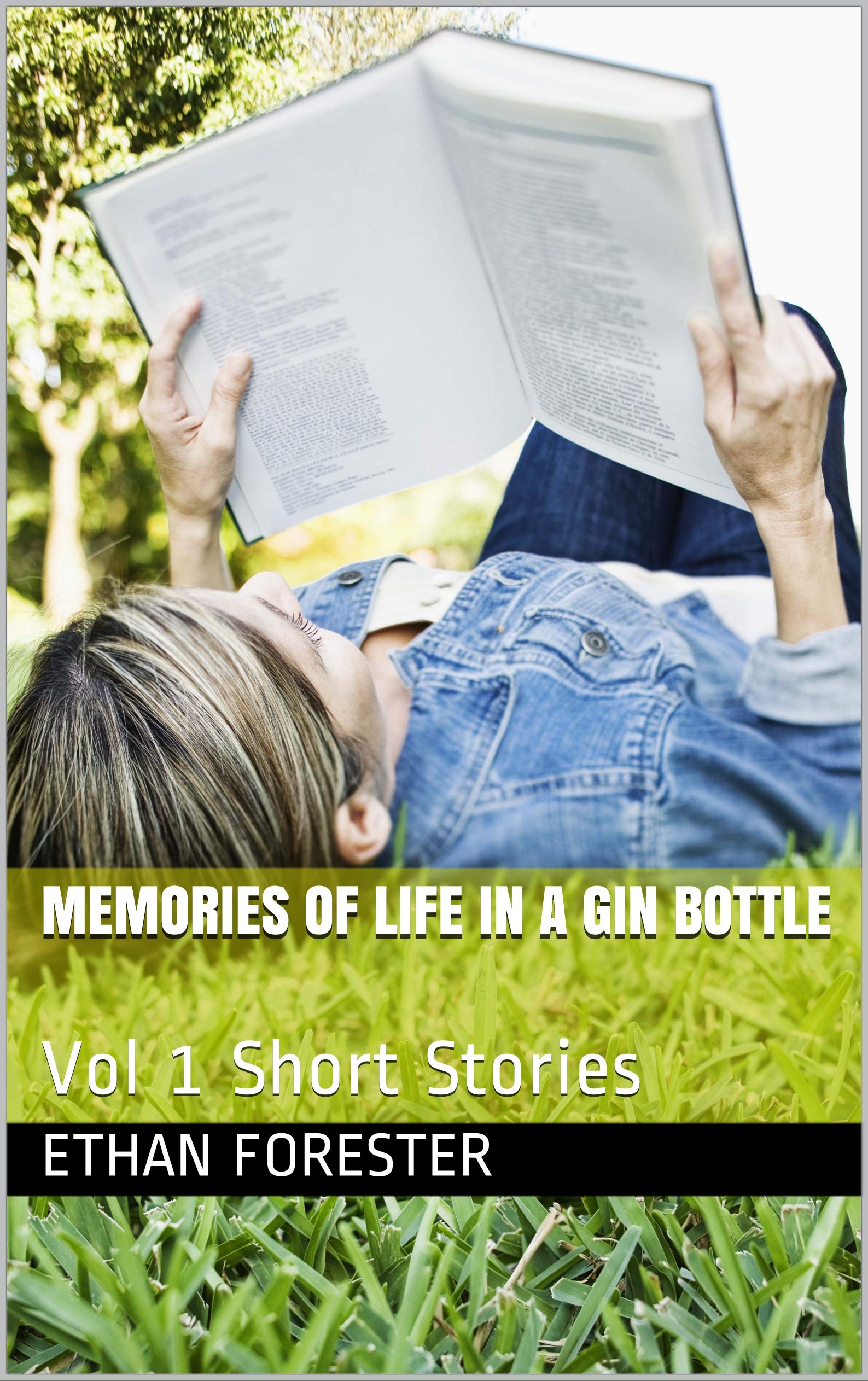 Memories of Life in a Gin Bottle: Vol 1 Short Stories by Ethan Forester ...