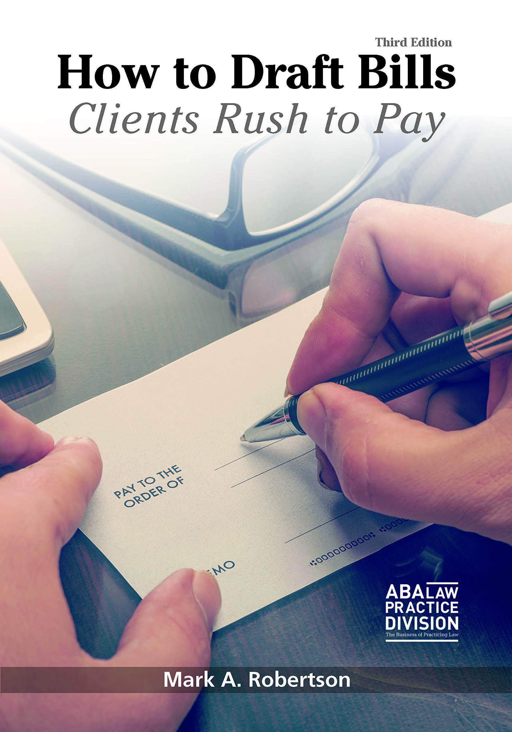 How to Draft Bills Clients Rush to Pay, Third Edition by Mark A ...