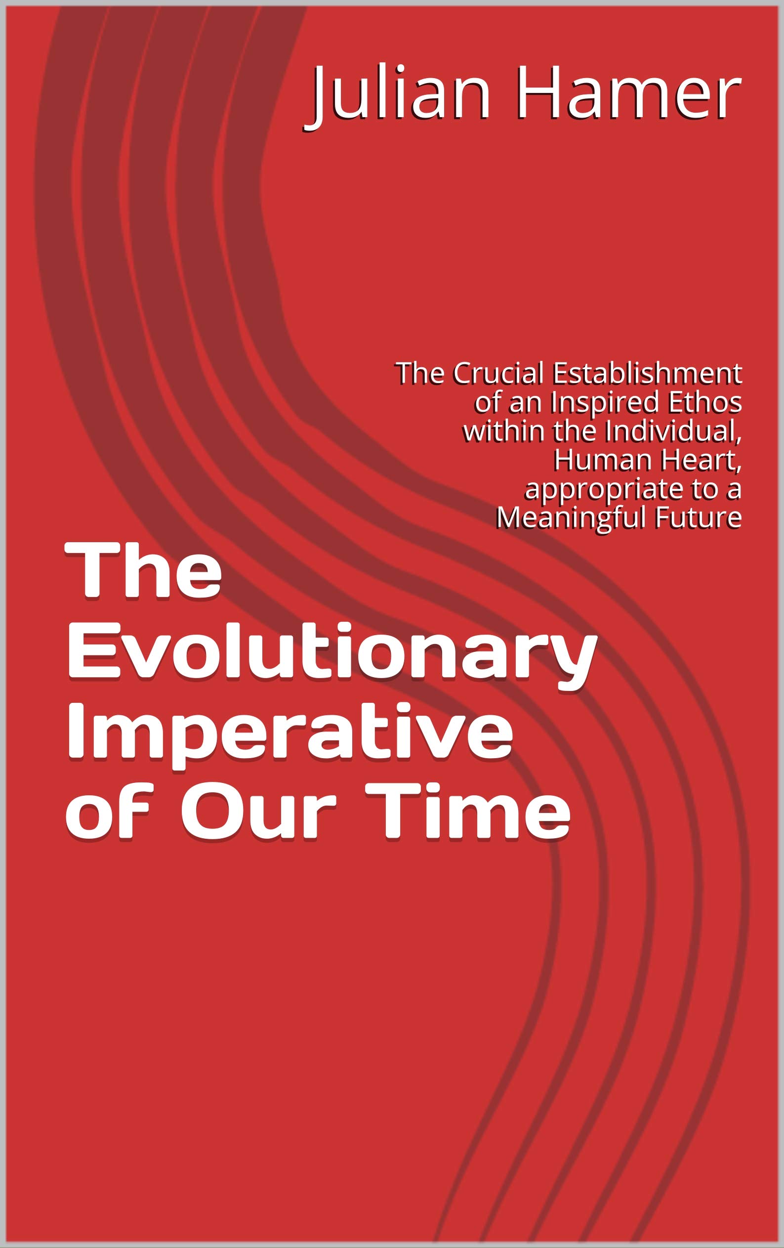 The Evolutionary Imperative of Our Time: The Crucial Establishment of ...