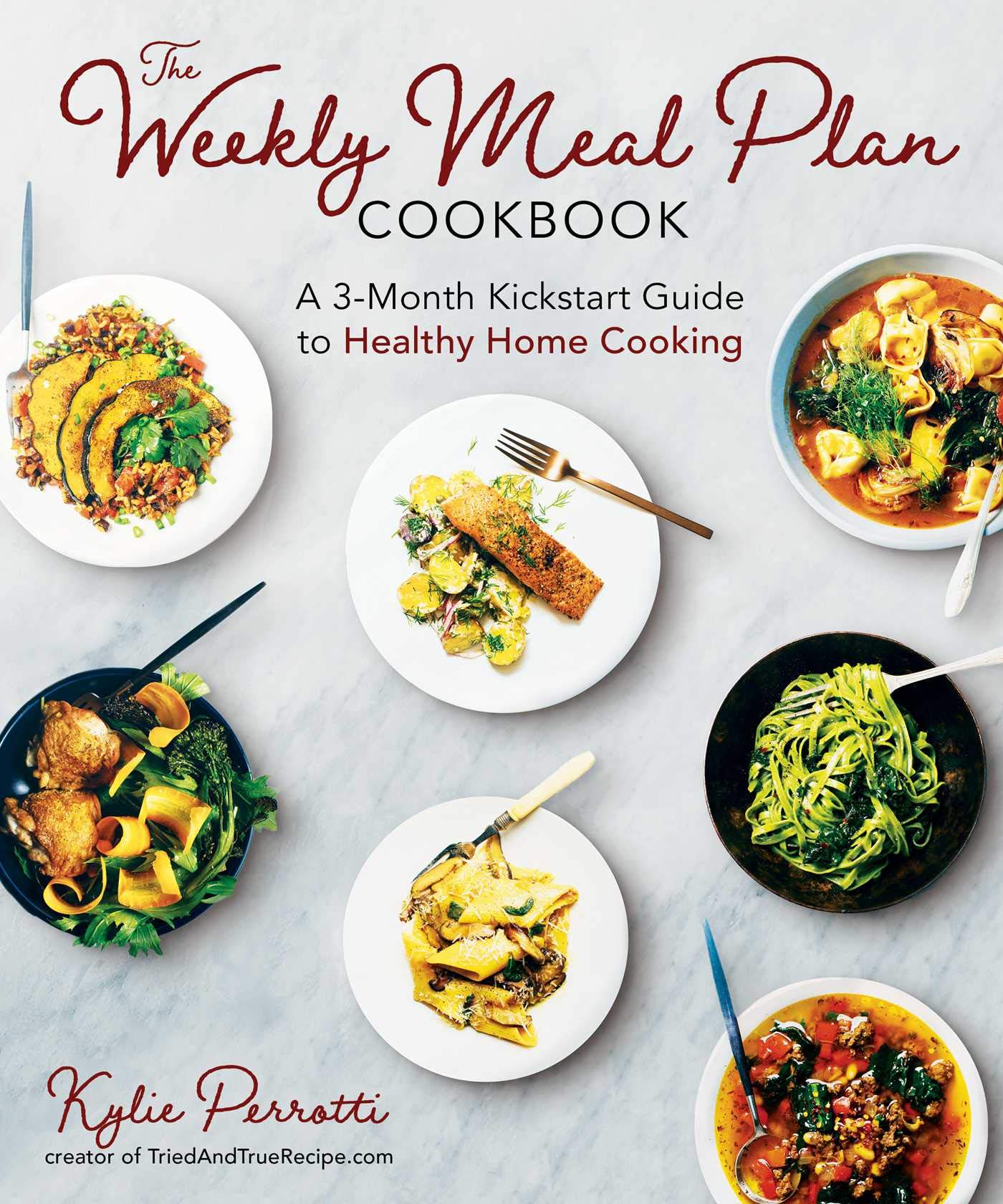 The Weekly Meal Plan Cookbook: A 3-Month Kickstart Guide to Healthy ...