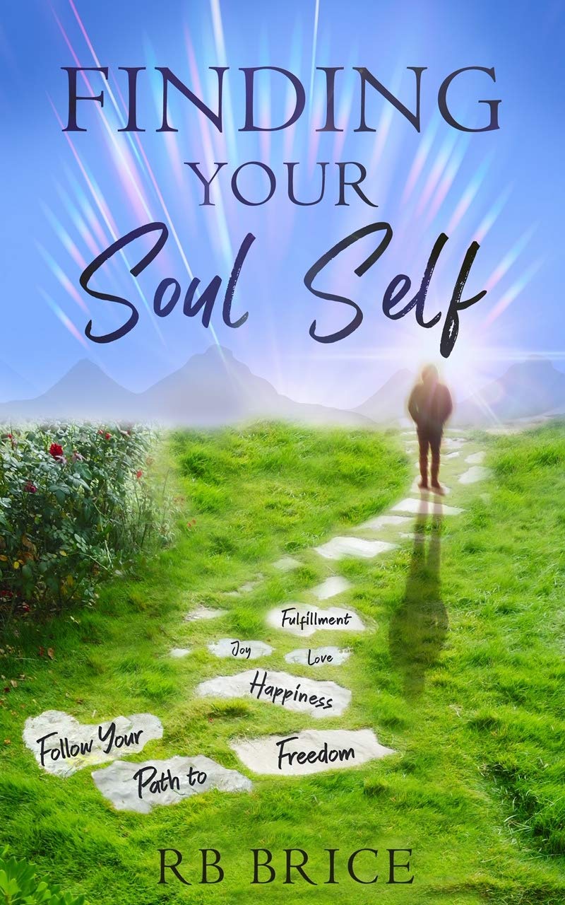Finding Your Soul Self: Follow Your Path to Freedom, Happiness, Joy ...