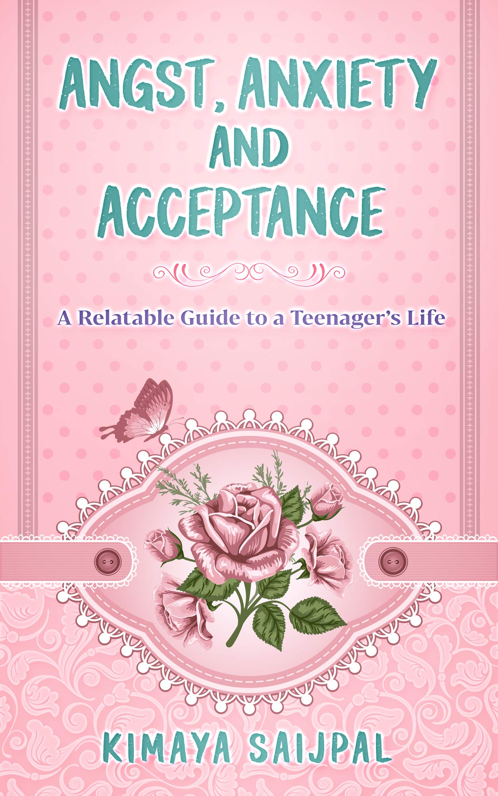 Angst, Anxiety, and Acceptance: a relatable guide to a teenager's life ...