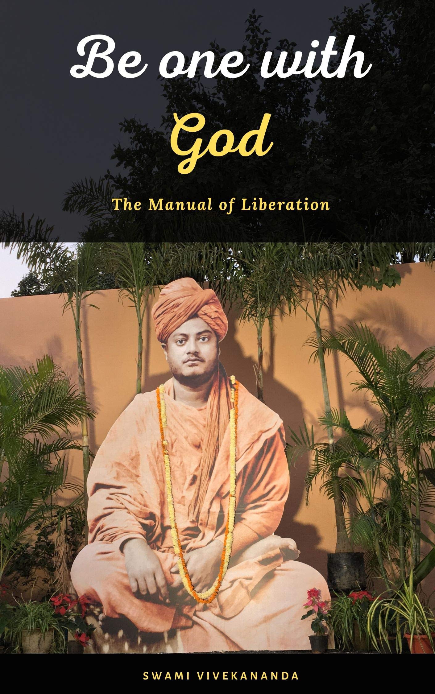 Be One With God: A guiding light to mankind by Swami Vivekananda ...