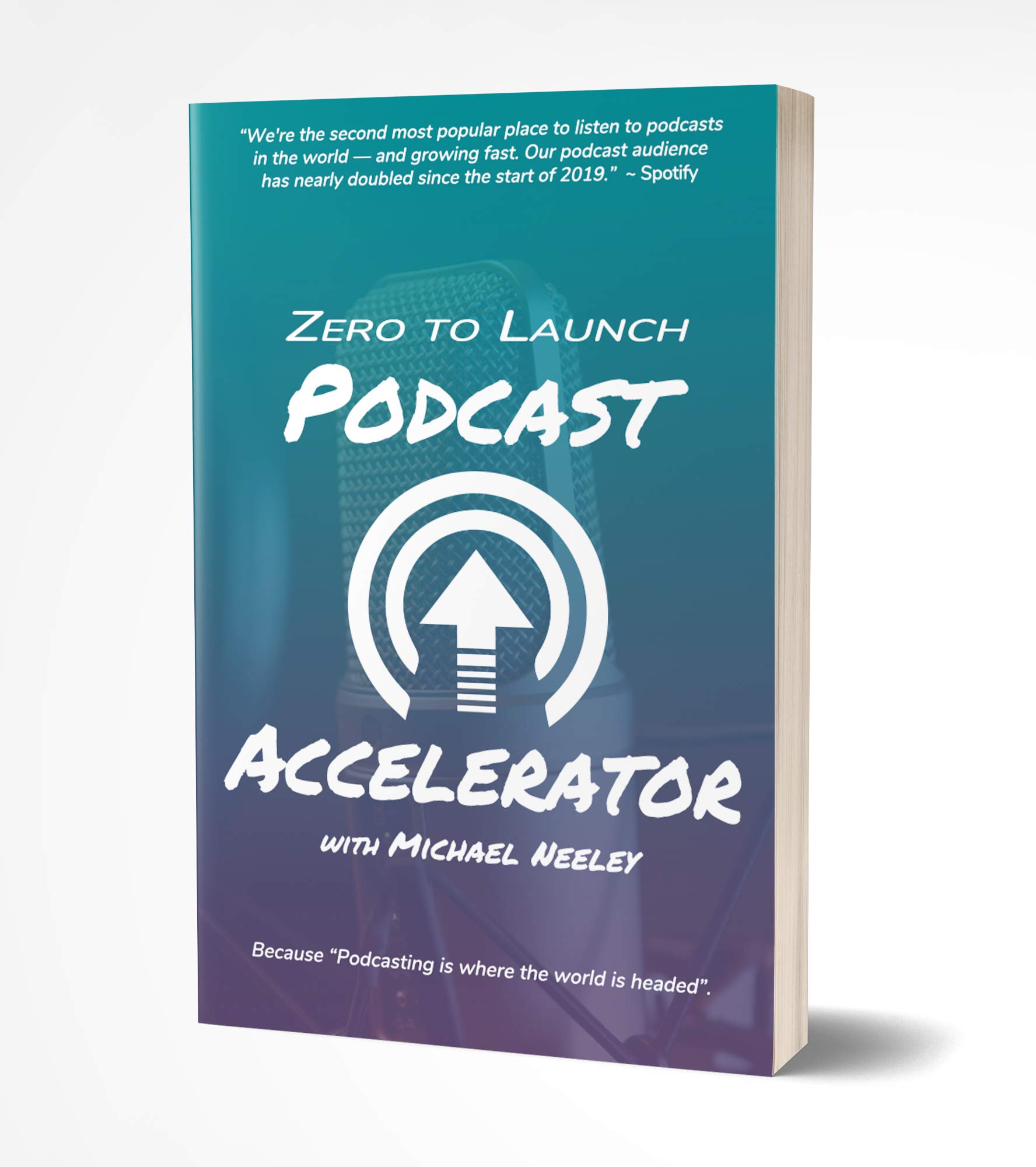 ZERO TO LAUNCH PODCAST ACCELERATOR: Because "Podcasting is where the world is headed" by Michael ...