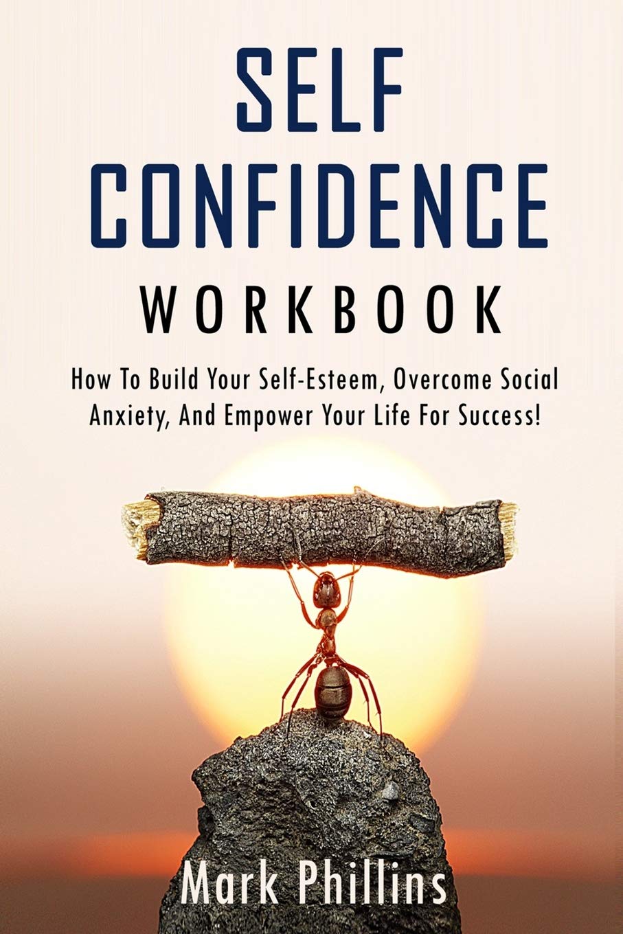 Self Confidence Workbook: How to Build Self-Esteem, Overcome Social ...