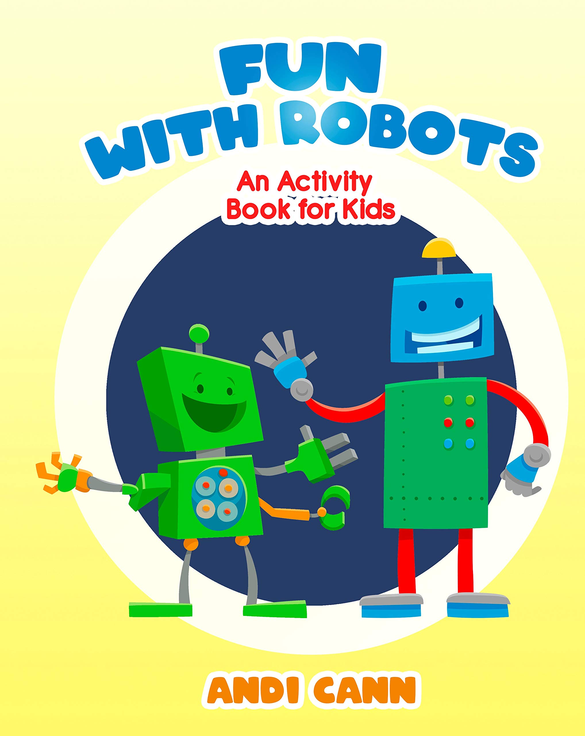 Fun with Robots: An Activity Book for Kids by Andi Cann | Goodreads