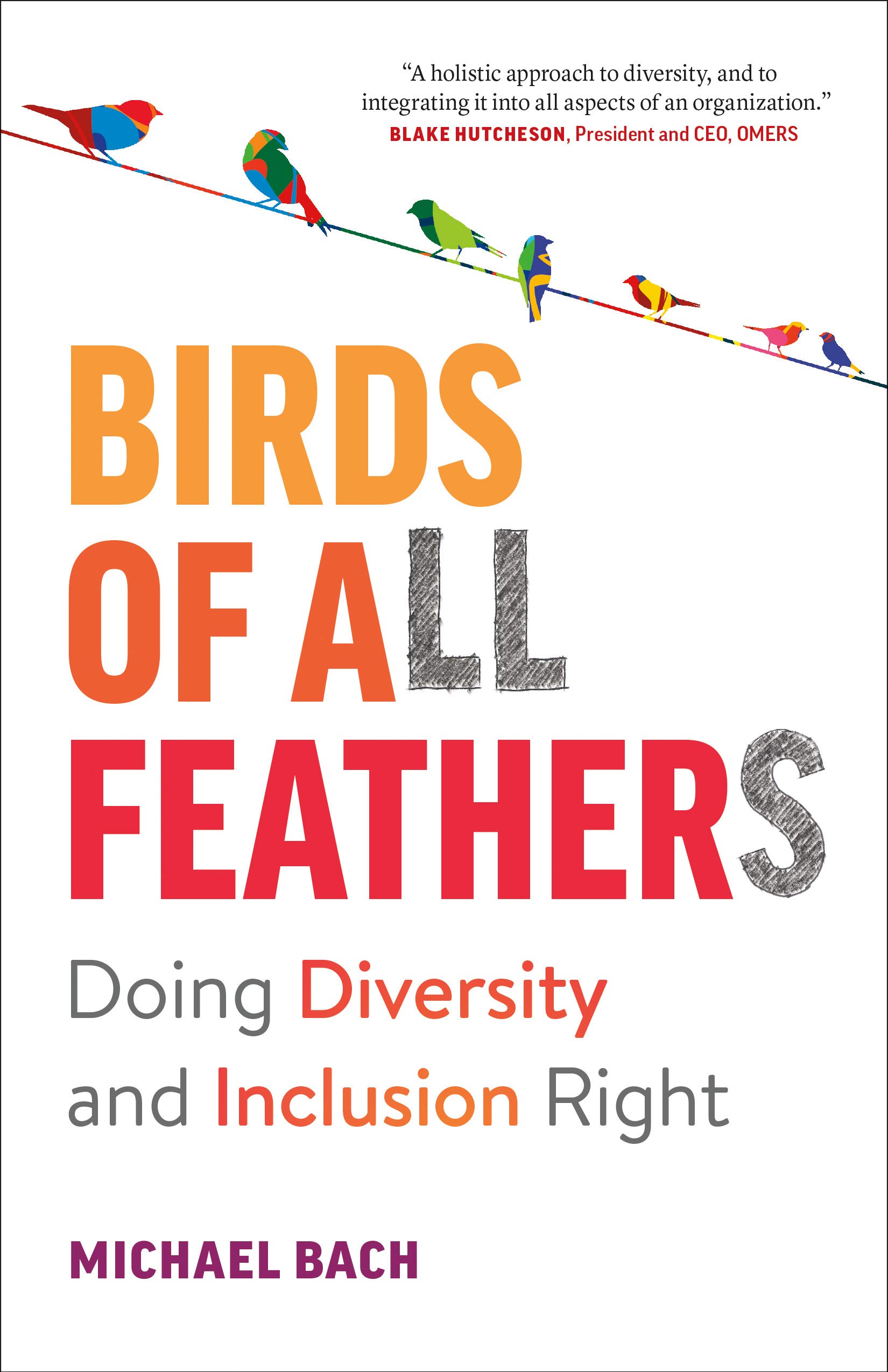 Birds of All Feathers: Doing Diversity and Inclusion Right by Michael ...