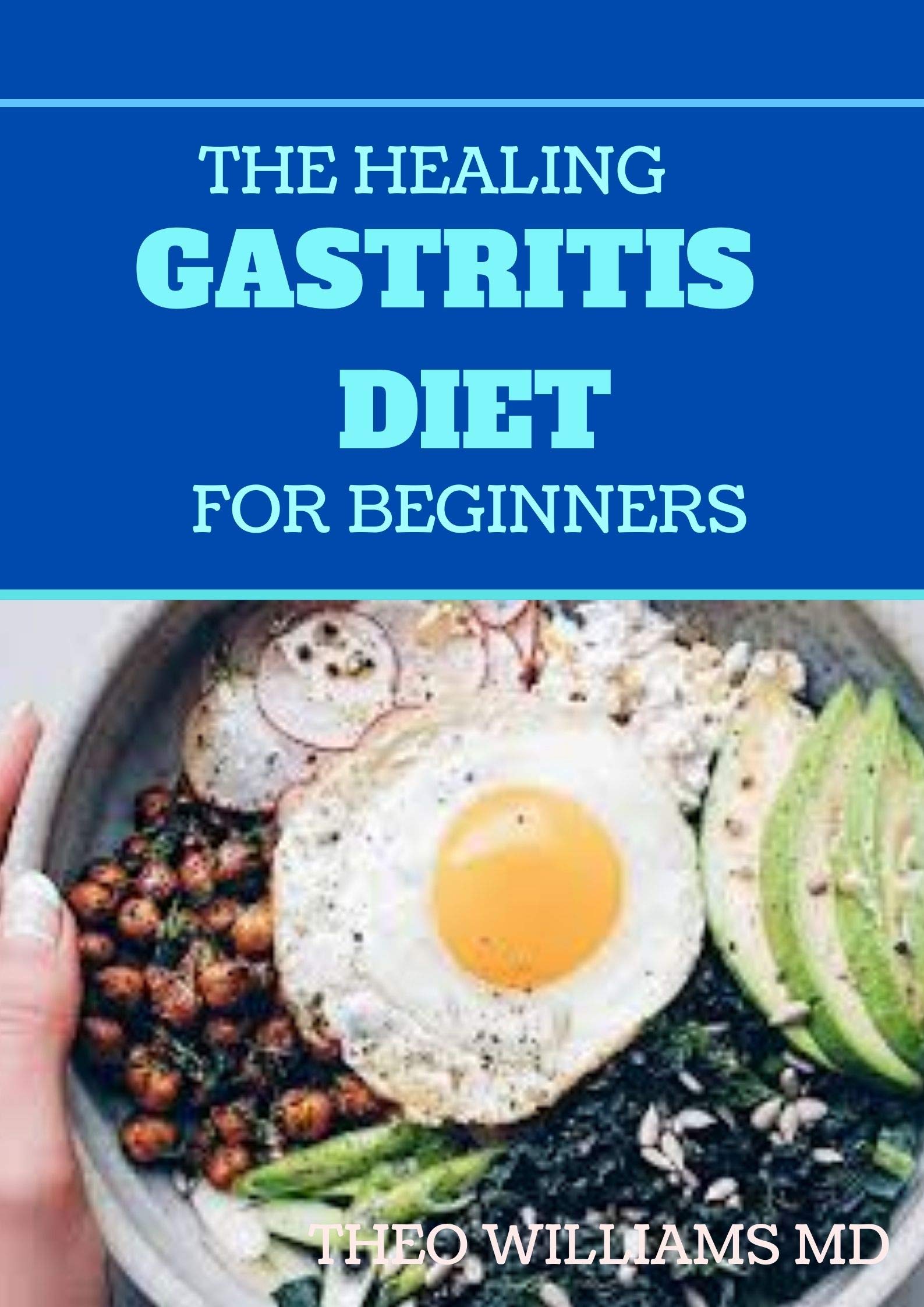 THE HEALING GASTRITIS DIET FOR BEGINNERS : A Low Stressing Meal Plan with Easy Recipes to Heal ...