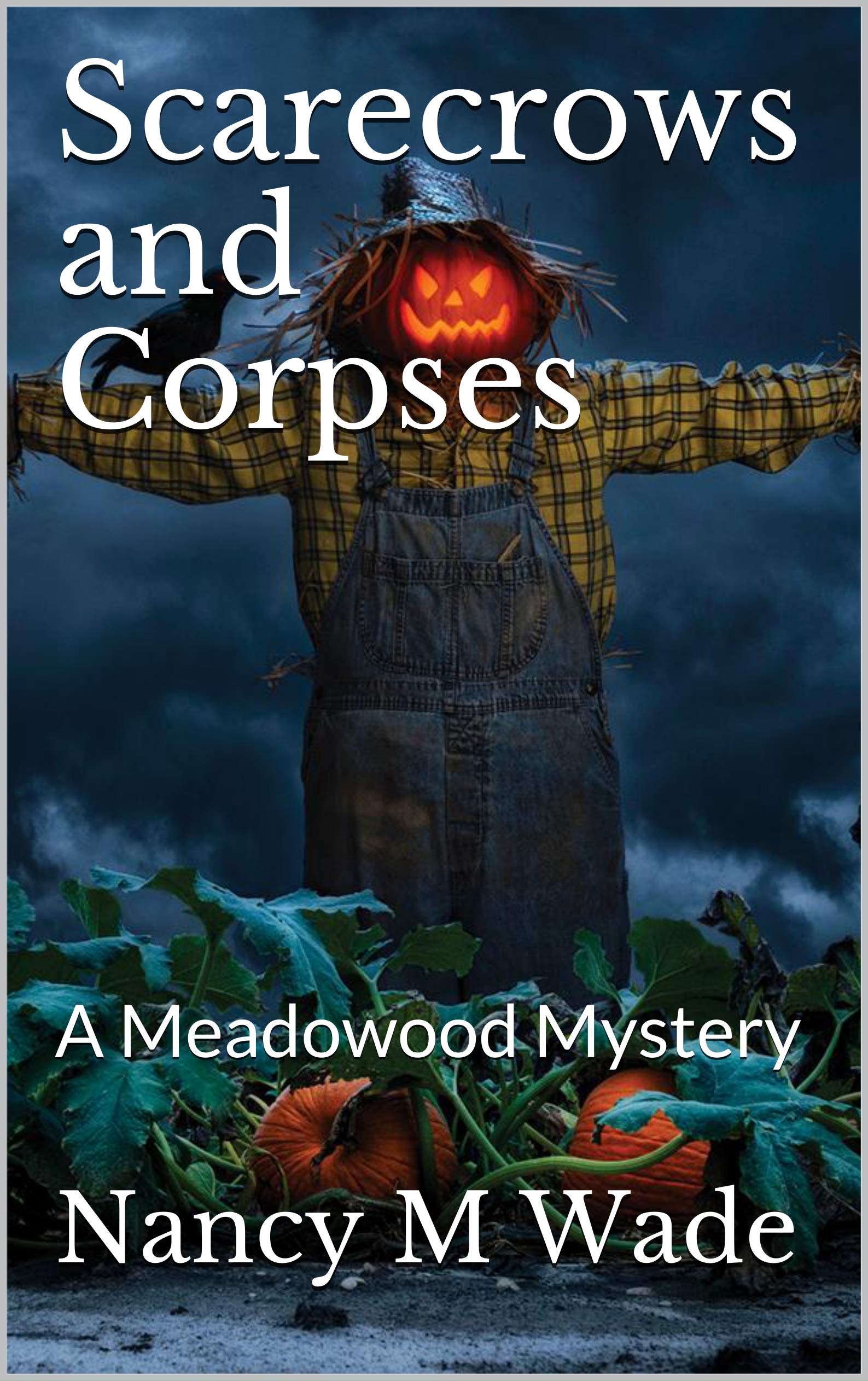 Scarecrows and Corpses: A Meadowood Mystery by Nancy M. Wade | Goodreads