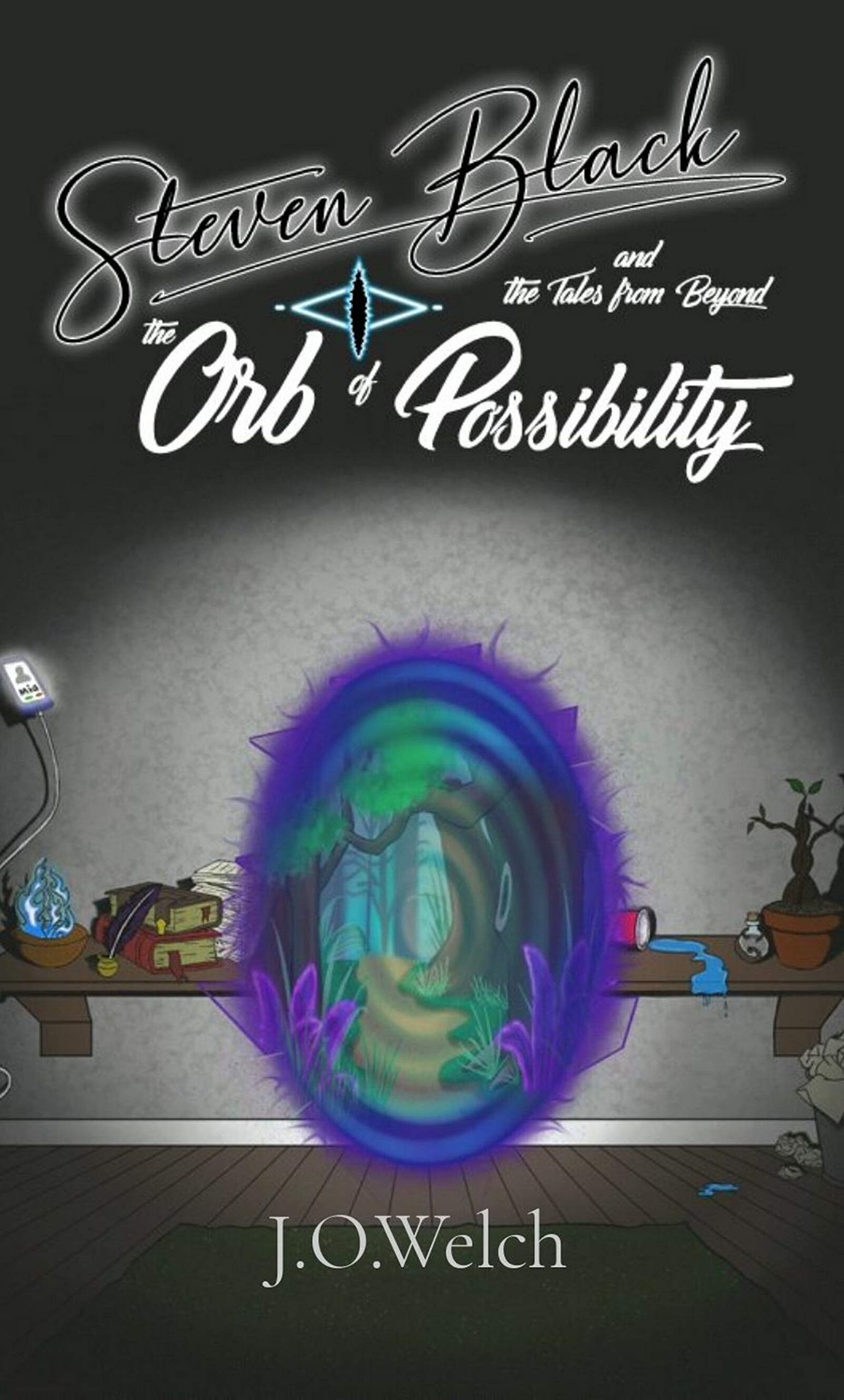 Steven Black and the Tales from Beyond: The Orb of Possibility by J.O ...