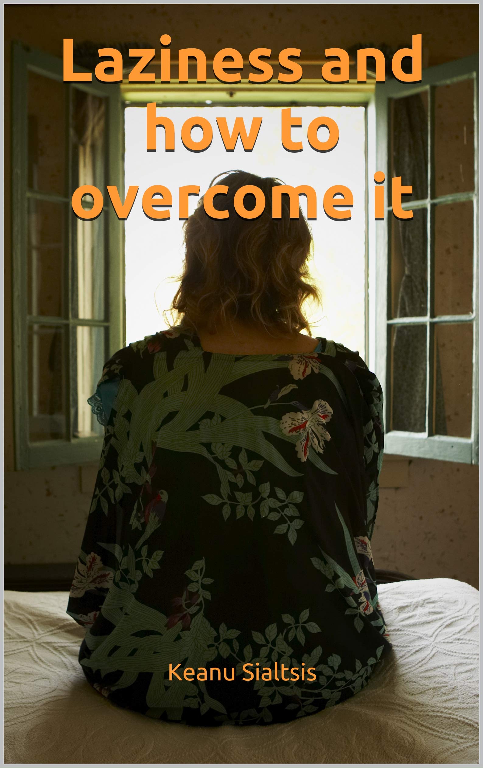 Laziness and how to overcome it by Keanu Sialtsis | Goodreads