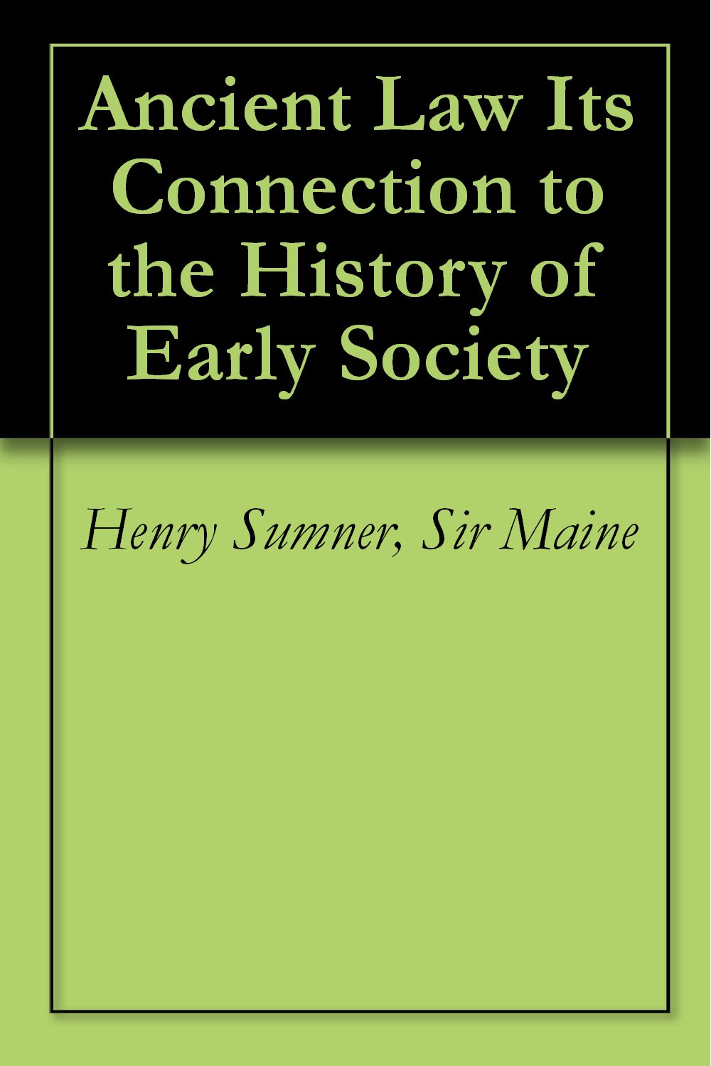 Ancient Law Its Connection to the History of Early Society by Henry ...