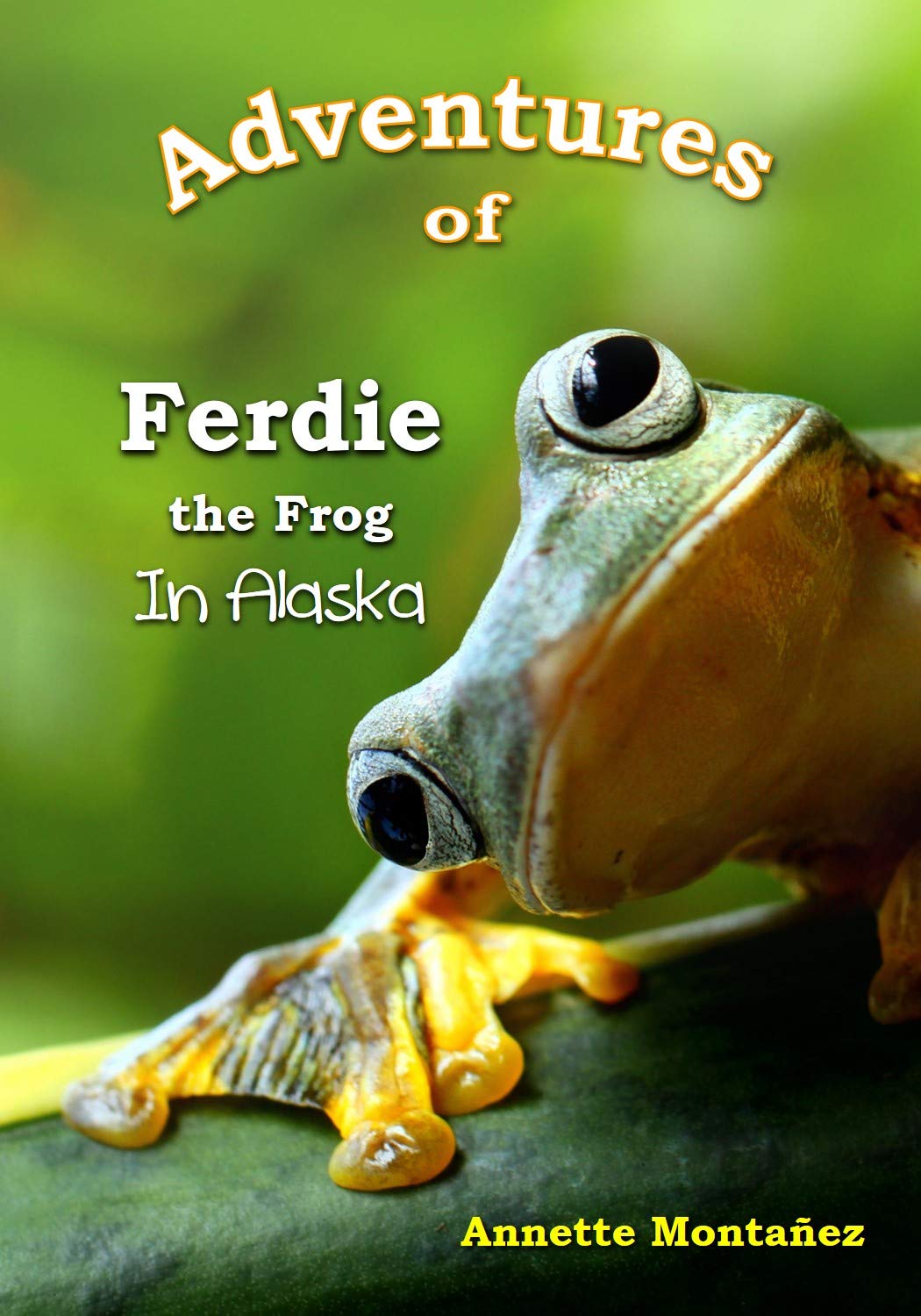 The Adventures of Ferdie the Frog In Alaska by Annette Montanez | Goodreads