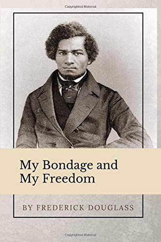 My Bondage and My Freedom (Annotated): This Edition Also Includes 3 ...