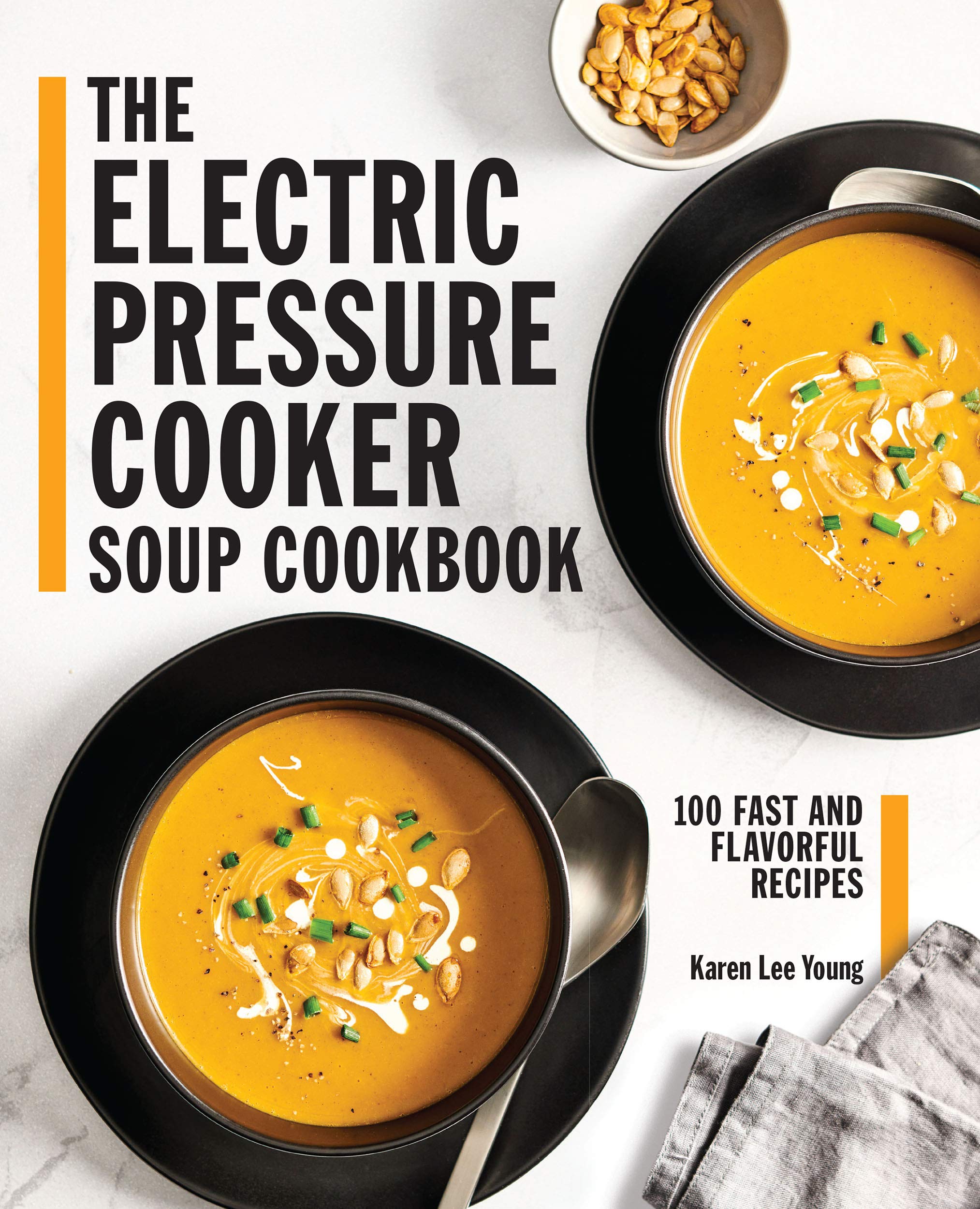 The Electric Pressure Cooker Soup Cookbook: 100 Fast and Flavorful ...