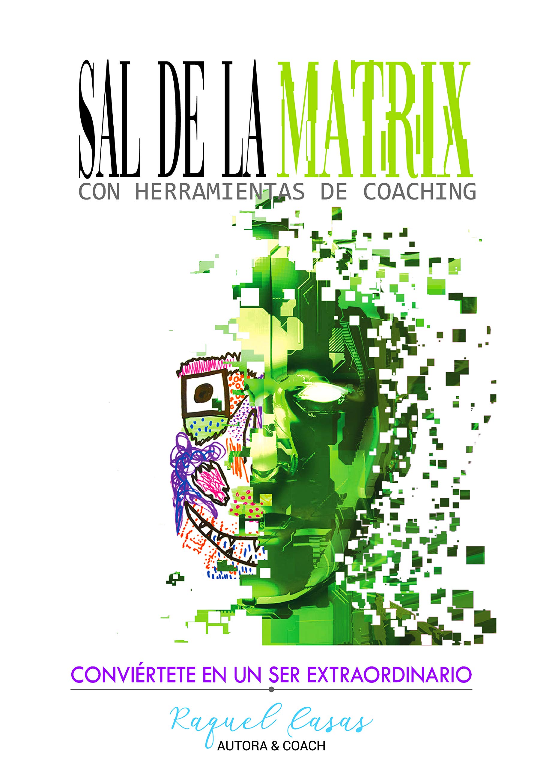 Sal de La Matrix: Con herramientas de Coaching, conviértete en un Ser ...