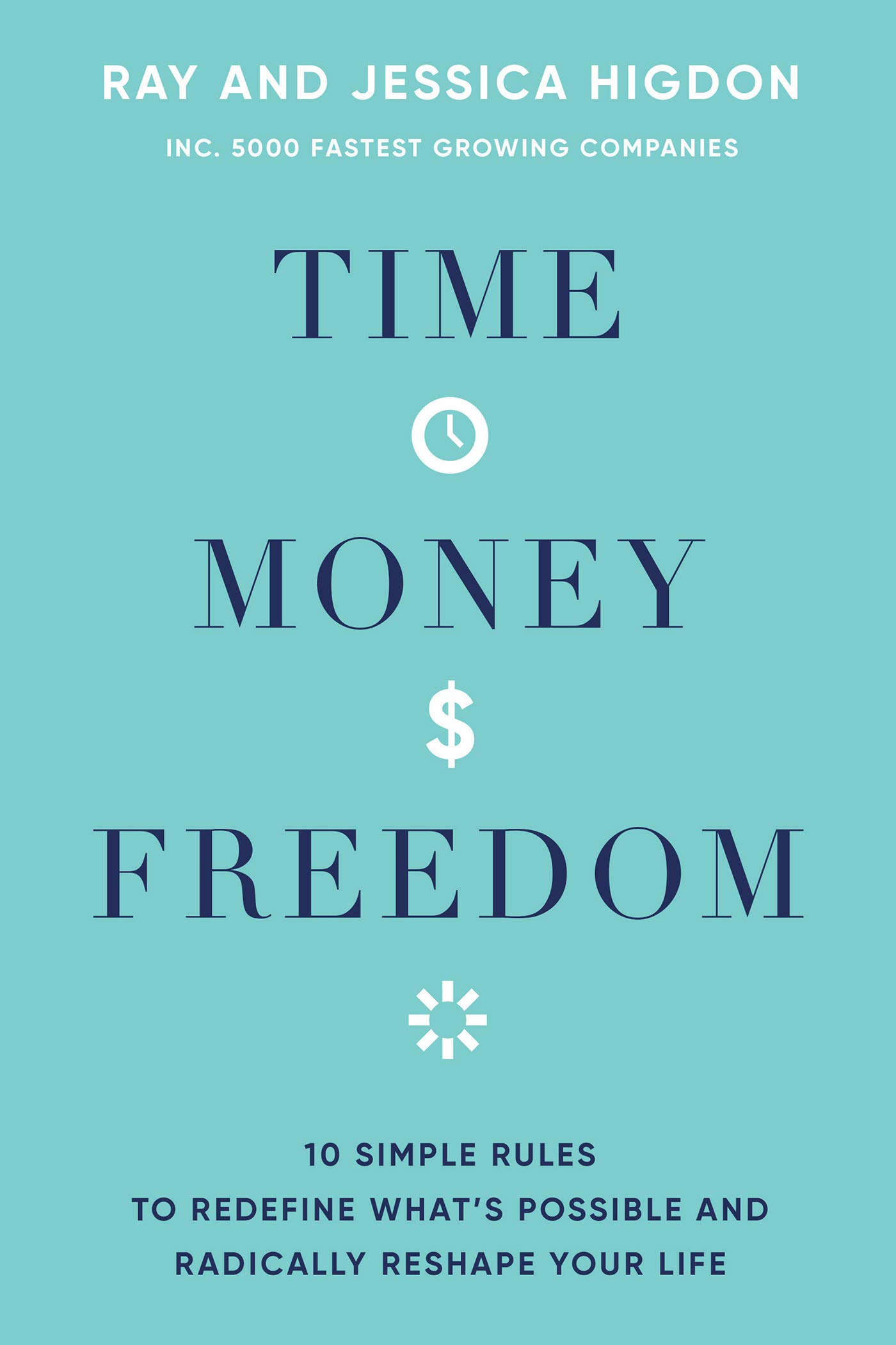 Time, Money, Freedom: 10 Simple Rules to Redefine What's Possible and ...