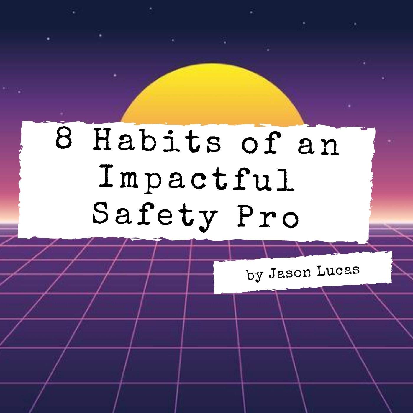 8 Habits of an Impactful Safety Pro by Jason Lucas | Goodreads