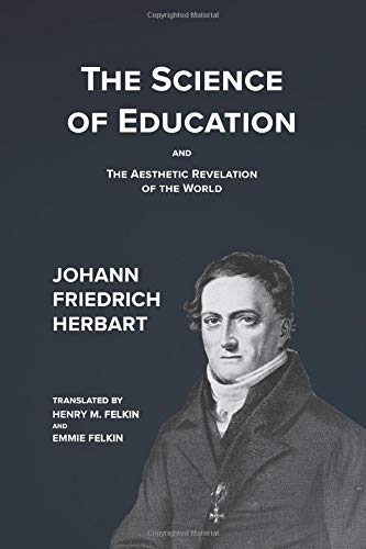 The Science of Education: Its General Principles Deduced from Its Aim ...