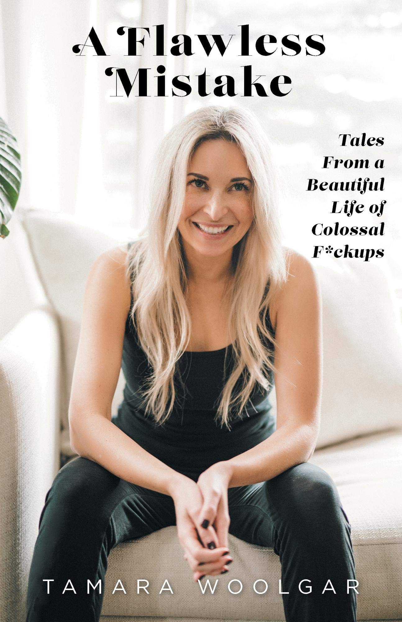 A Flawless Mistake: Tales From a Beautiful Life of Colossal F*ckups by Tamara Woolgar | Goodreads