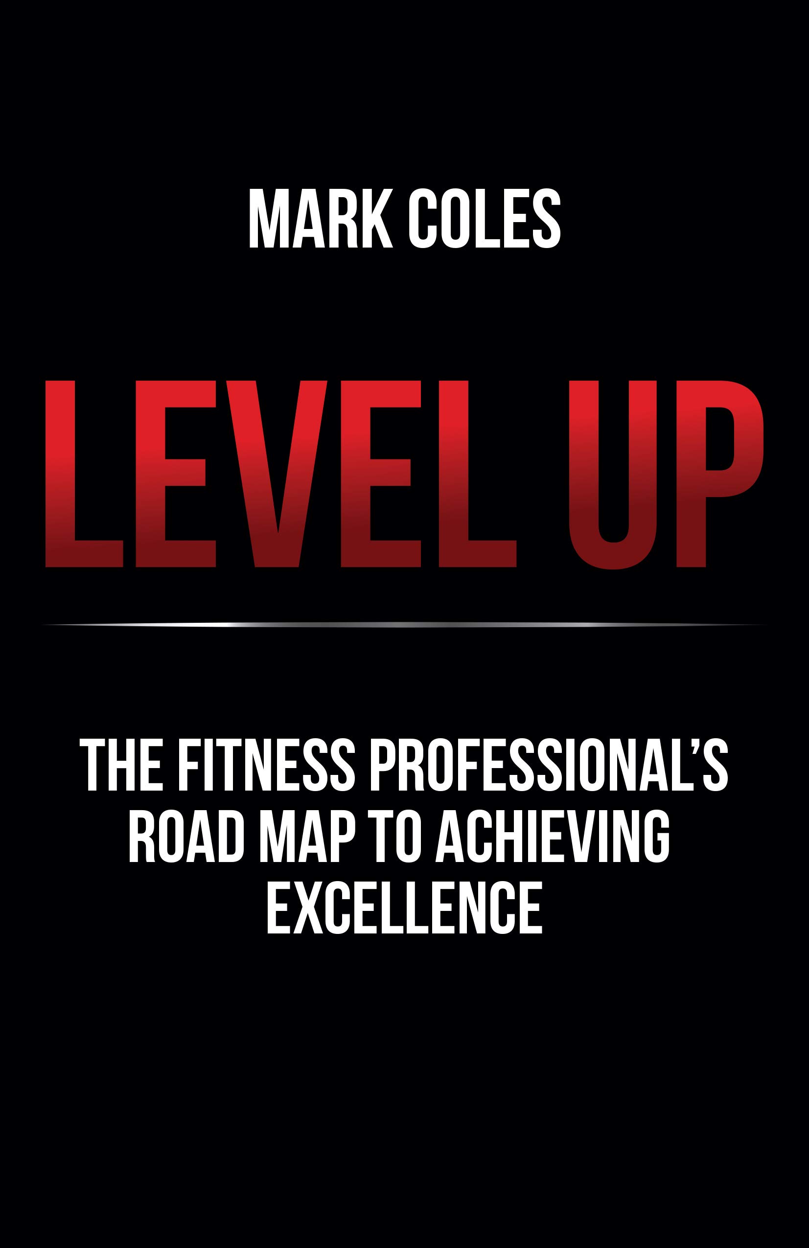 Level Up: The fitness professional's road map to achieving excellence ...
