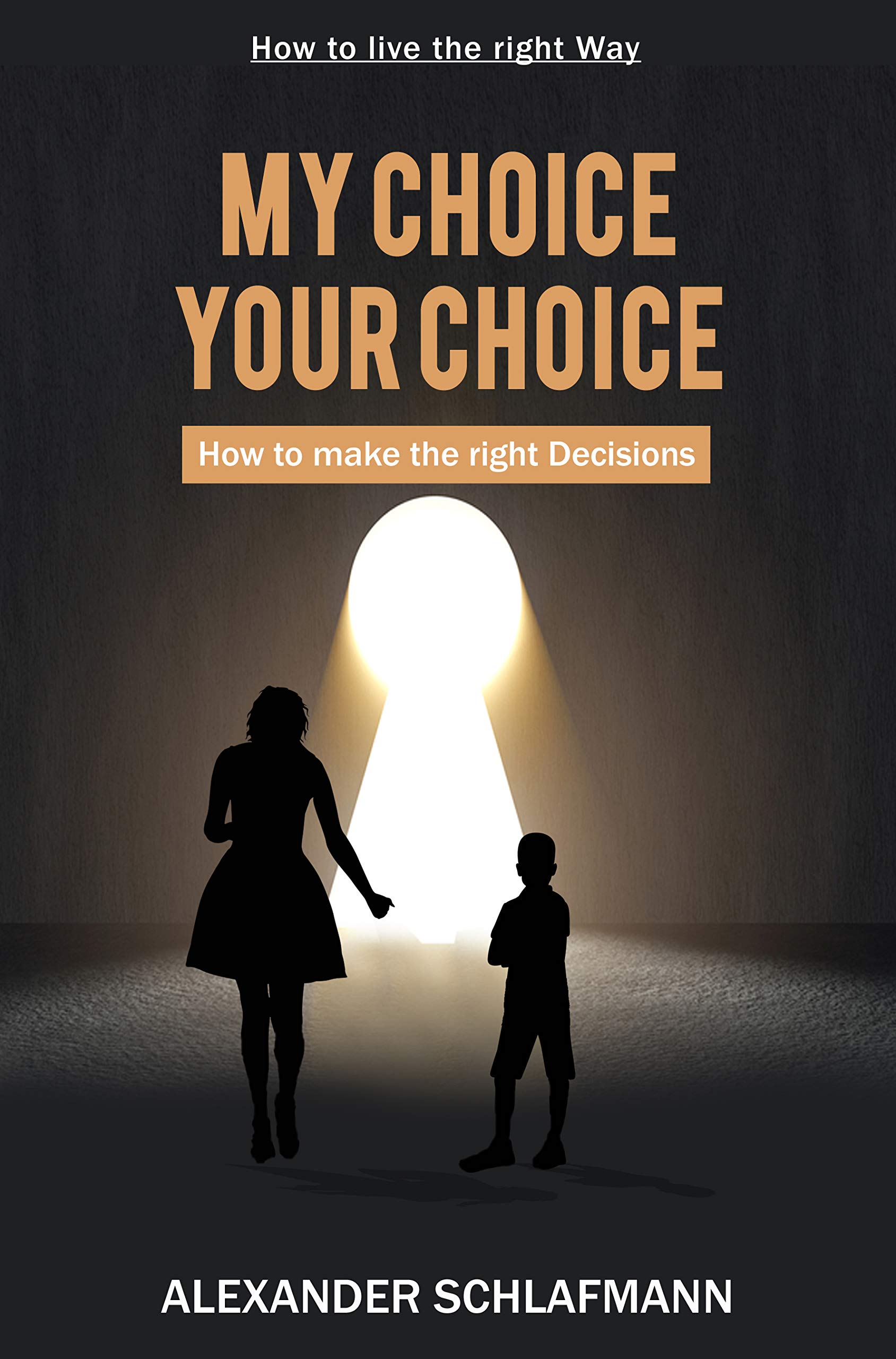 My Choice – Your Choice: How to make the right Decisions by Alexander ...