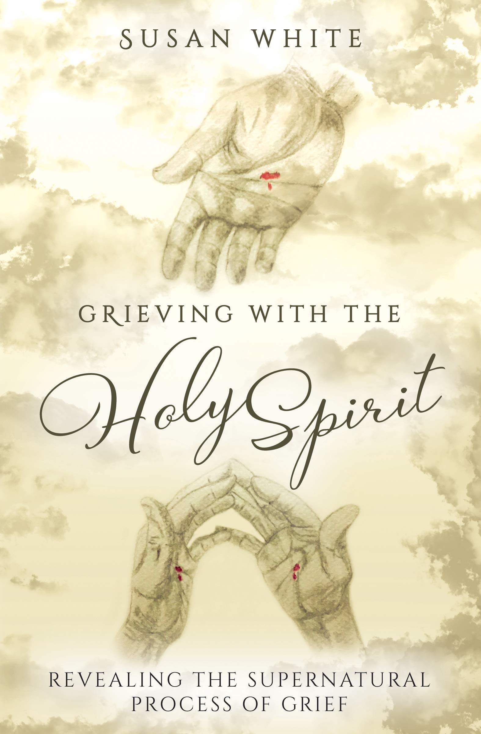 Grieving With the Holy Spirit: Revealing The Supernatural Process of ...
